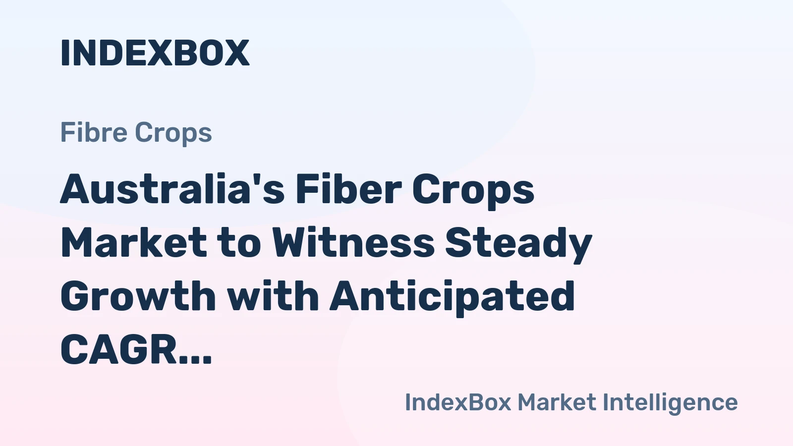 Australia's Fiber Crops Market to Witness Steady Growth with Anticipated CAGR of +1.5% from 2024 to 2035, Reaching $5.6B by 2035
