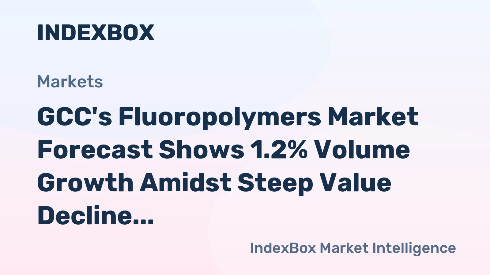 GCC's Fluoropolymers Market Forecast Shows 1.2% Volume Growth Amidst Steep Value Decline
