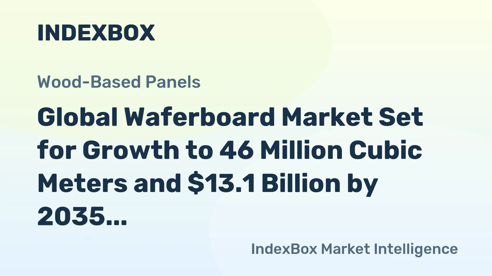 Global Waferboard Market Set for Growth to 46 Million Cubic Meters and $13.1 Billion by 2035