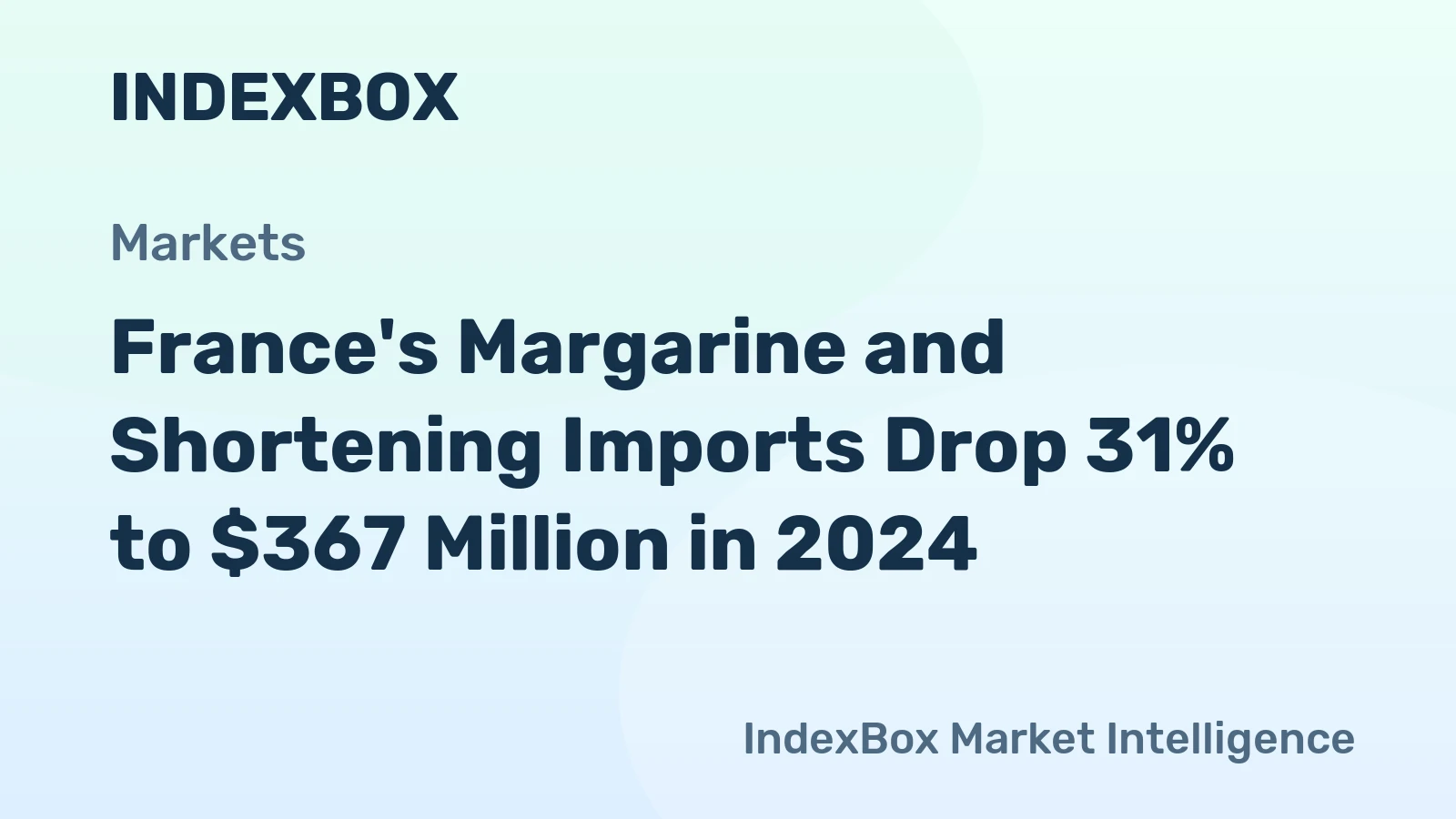 France's Margarine and Shortening Imports Drop 31% to $367 Million in 2024