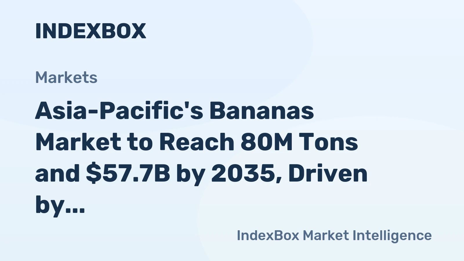 Asia-Pacific's Bananas Market to Reach 80M Tons and $57.7B by 2035, Driven by Increasing Demand in the Region