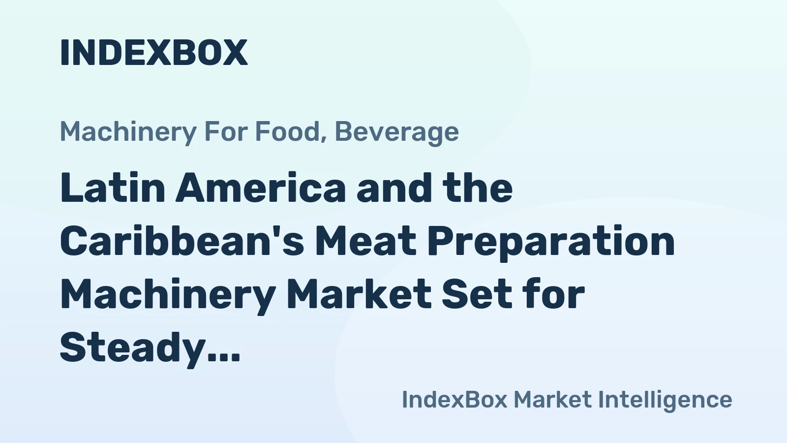 Latin America and the Caribbean's Meat Preparation Machinery Market Set for Steady Growth with 2.1% CAGR