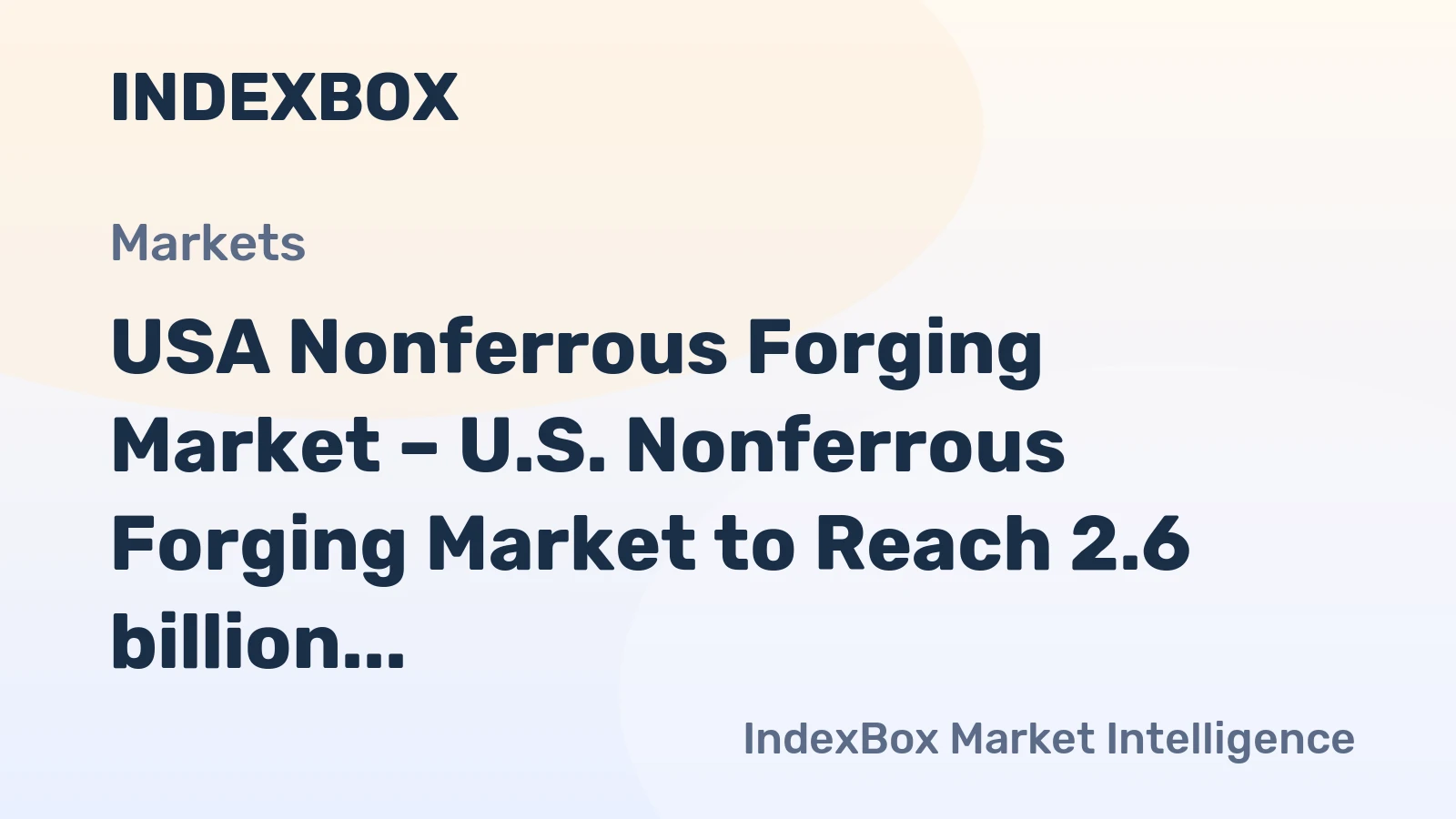 USA Nonferrous Forging Market – U.S. Nonferrous Forging Market to Reach 2.6 billion USD by 2025