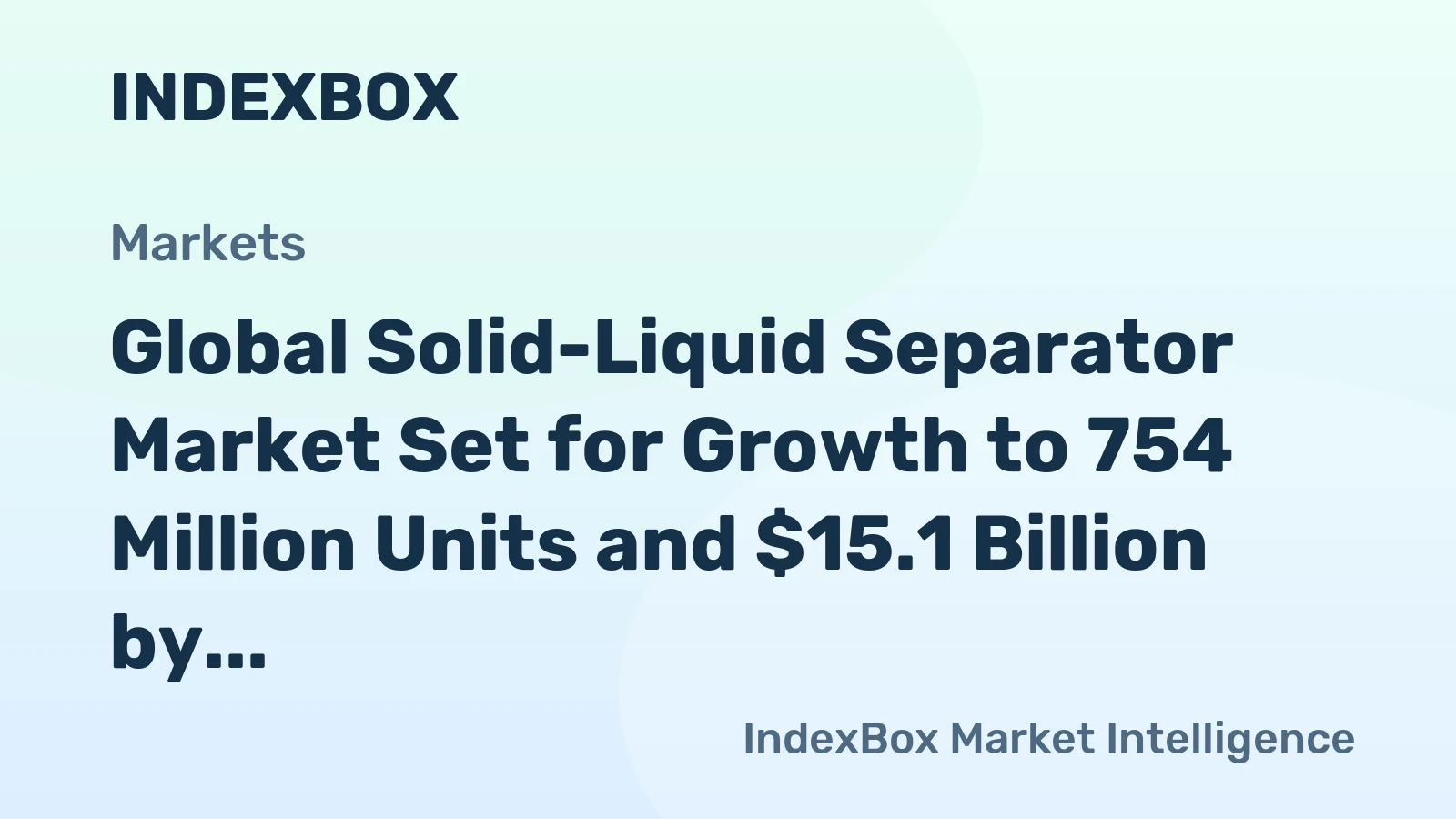 Global Solid-Liquid Separator Market Set for Growth to 754 Million Units and $15.1 Billion by 2035