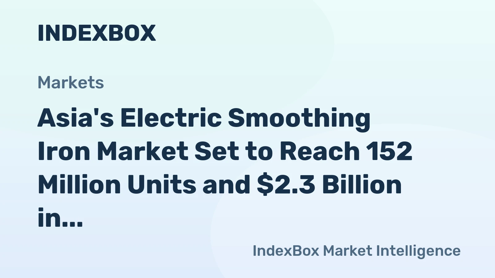 Asia's Electric Smoothing Iron Market Set to Reach 152 Million Units and $2.3 Billion in Value