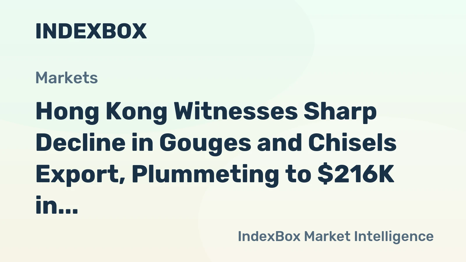 Hong Kong Witnesses Sharp Decline in Gouges and Chisels Export, Plummeting to $216K in 2024