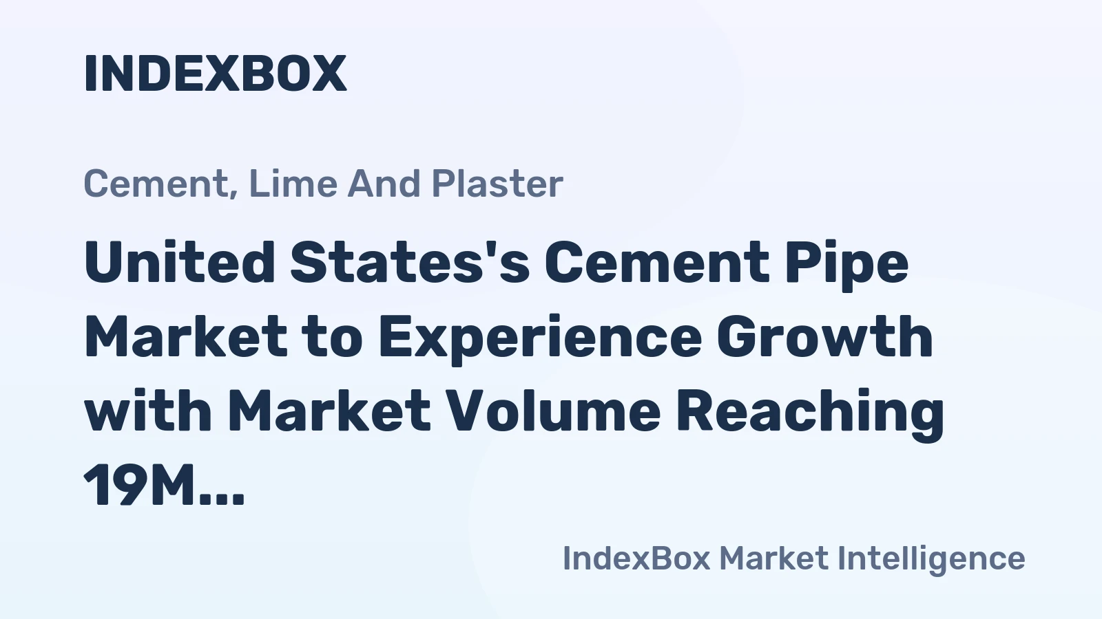 United States's Cement Pipe Market to Experience Growth with Market Volume Reaching 19M tons and Market Value Reaching $142.3B by 2035