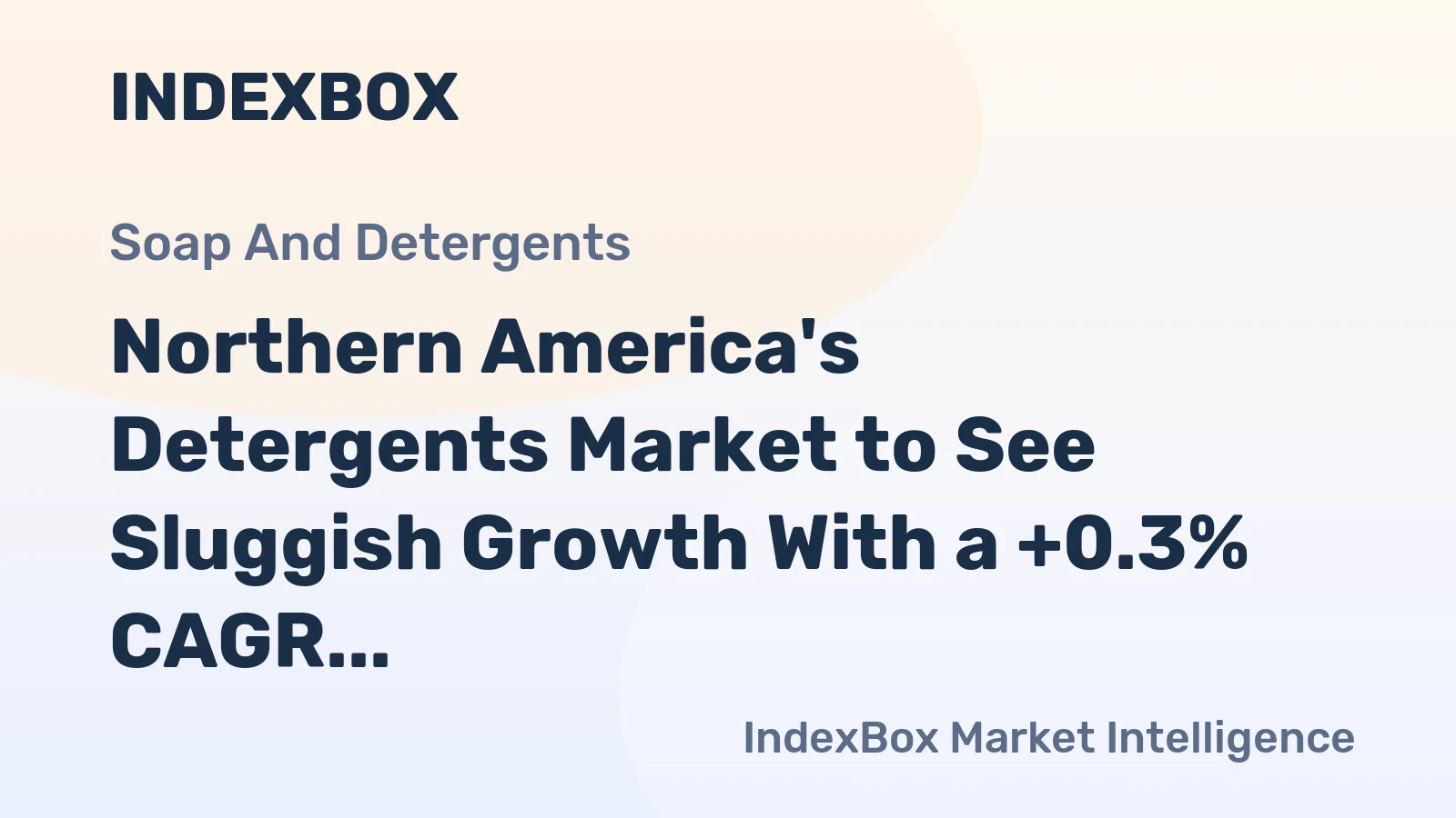 Northern America's Detergents Market to See Sluggish Growth With a +0.3% CAGR in Value