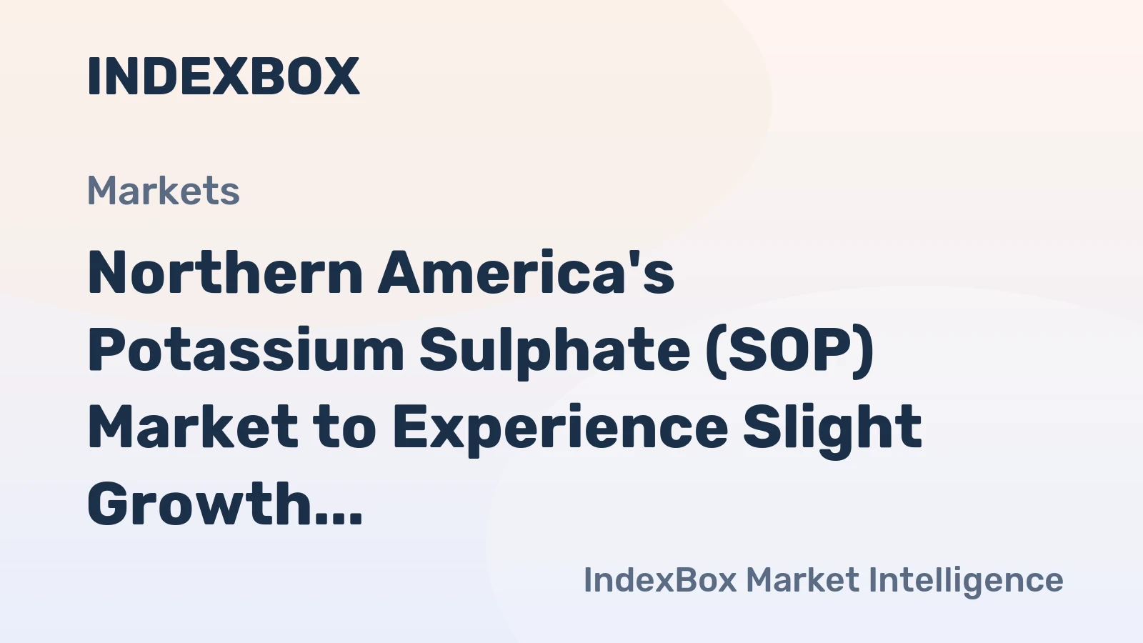 Northern America's Potassium Sulphate (SOP) Market to Experience Slight Growth with +1.5% CAGR in Value Terms