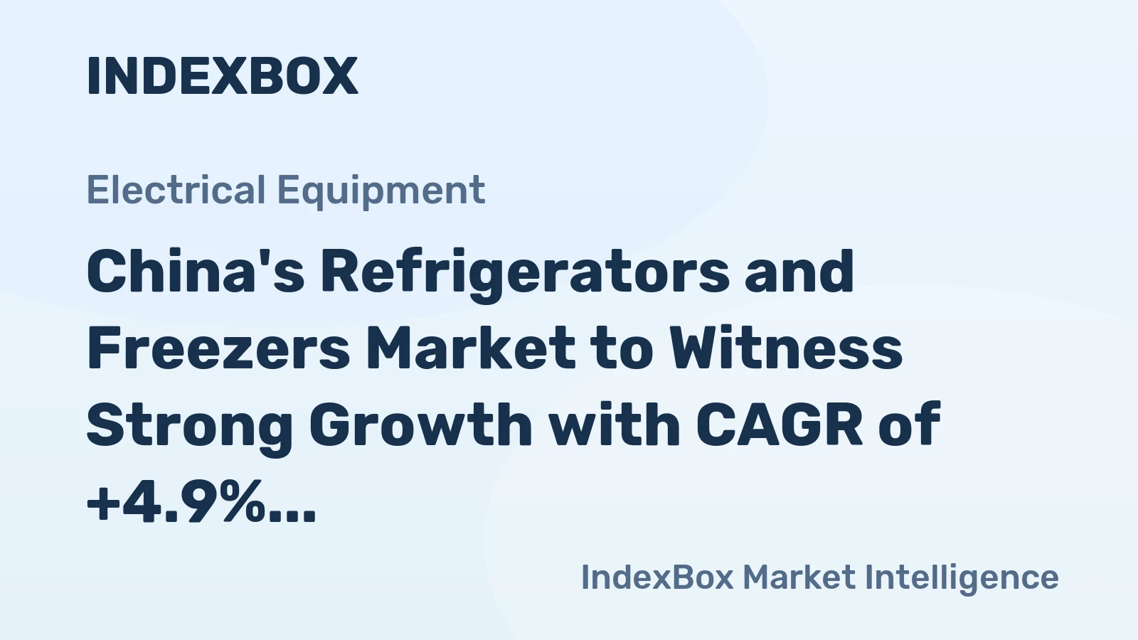 China's Refrigerators and Freezers Market to Witness Strong Growth with CAGR of +4.9%