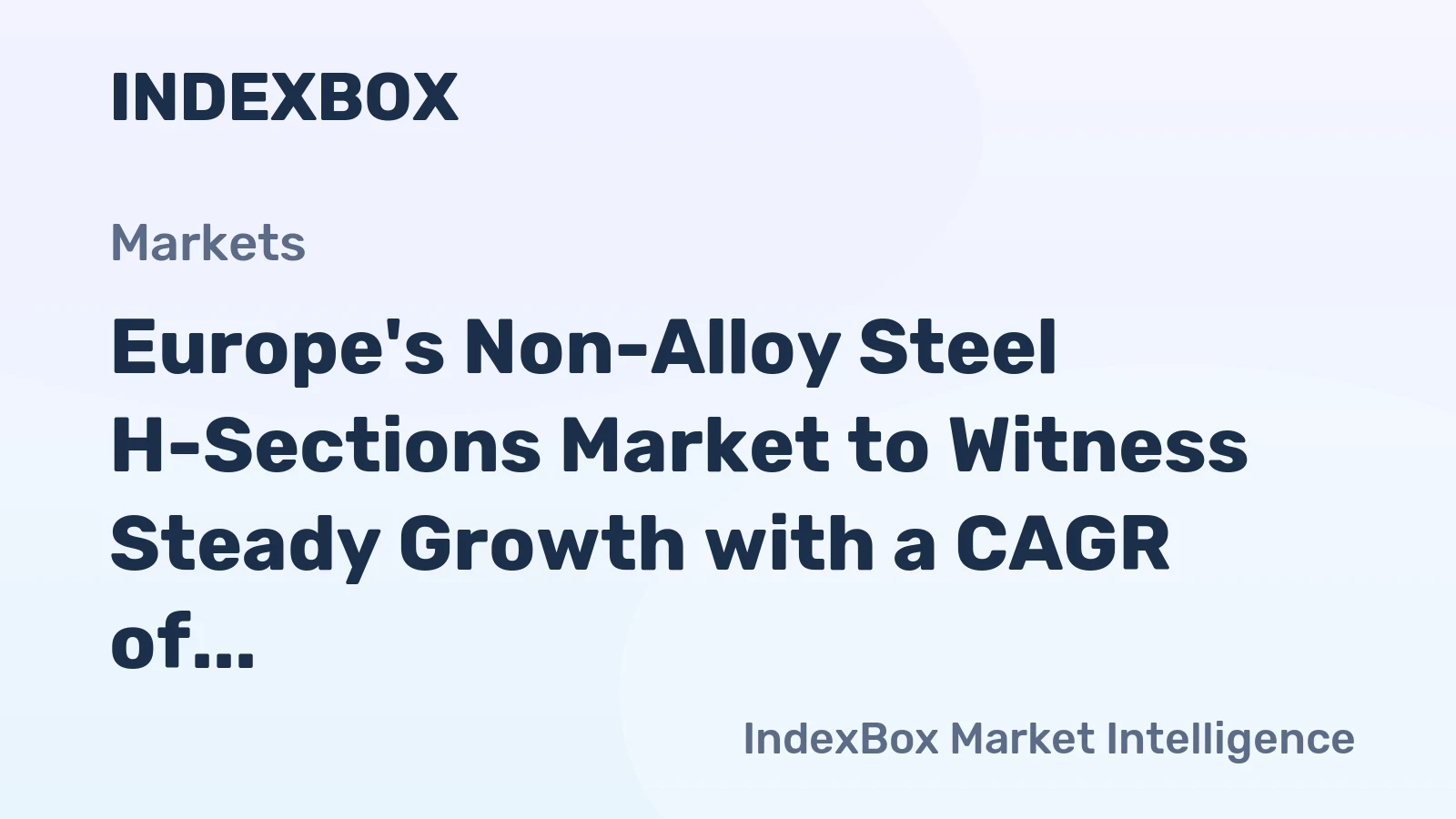 Europe's Non-Alloy Steel H-Sections Market to Witness Steady Growth with a CAGR of +0.8% from 2024-2035