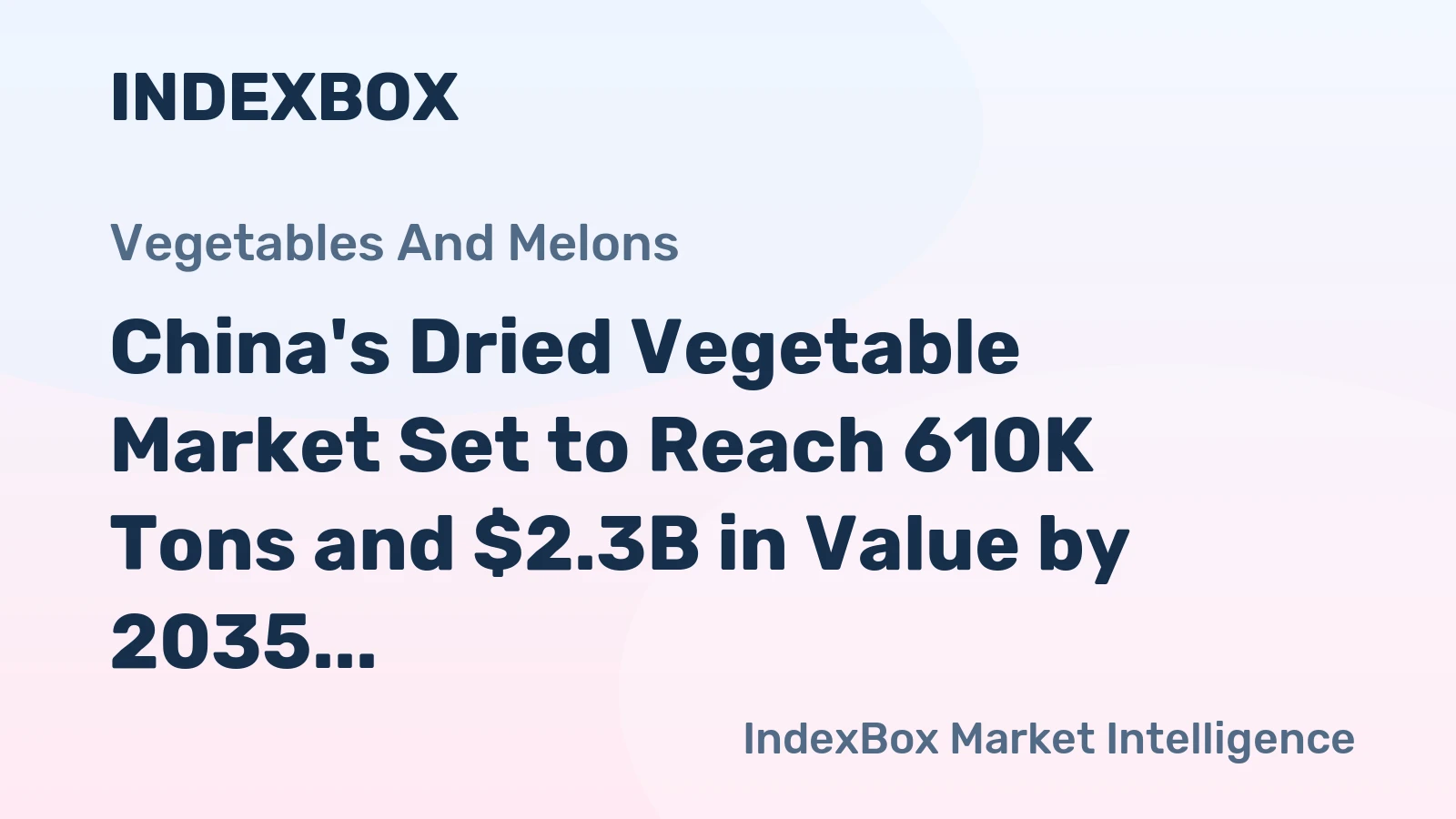 China's Dried Vegetable Market Set to Reach 610K Tons and $2.3B in Value by 2035