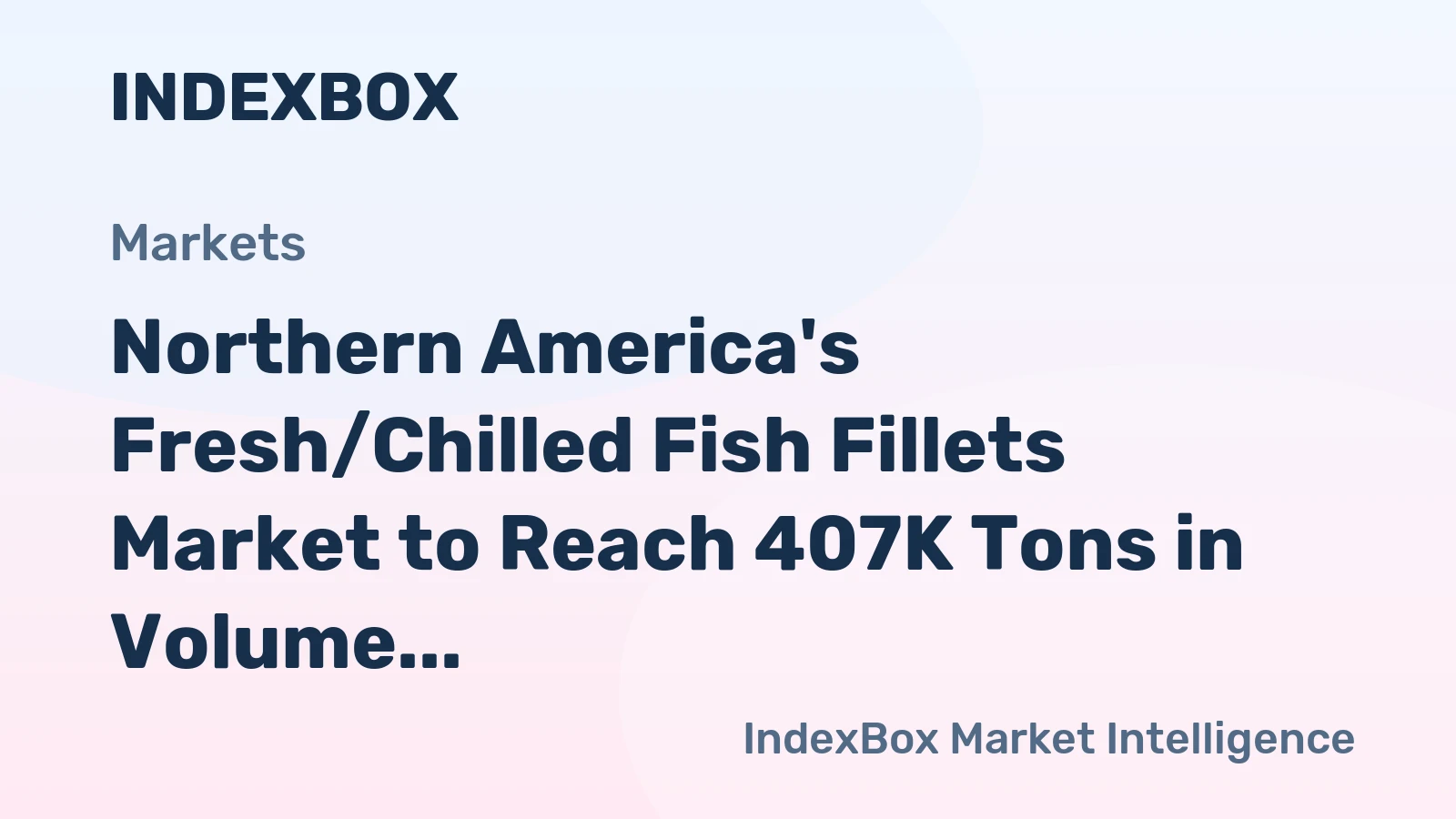 Northern America's Fresh/Chilled Fish Fillets Market to Reach 407K Tons in Volume and $6.1B in Value by 2035