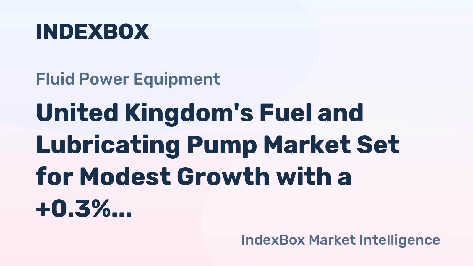 United Kingdom's Fuel and Lubricating Pump Market Set for Modest Growth with a +0.3% Volume CAGR