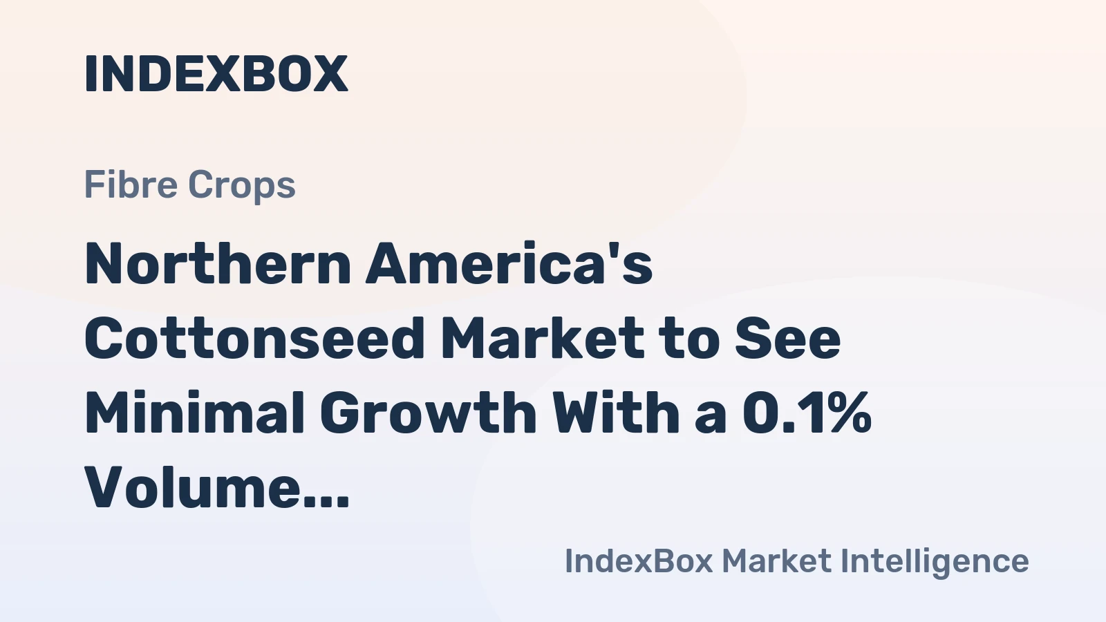 Northern America's Cottonseed Market to See Minimal Growth With a 0.1% Volume CAGR