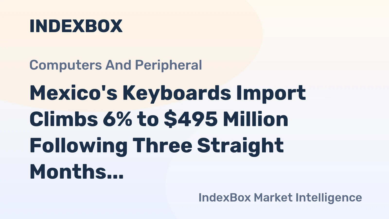 Mexico's Keyboards Import Climbs 6% to $495 Million Following Three Straight Months of Growth in 2023