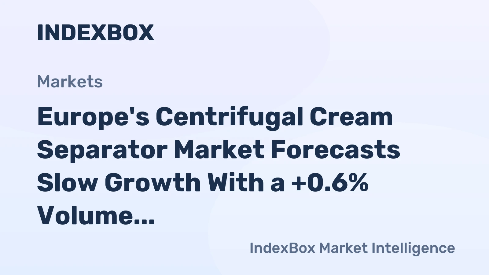 Europe's Centrifugal Cream Separator Market Forecasts Slow Growth With a +0.6% Volume CAGR