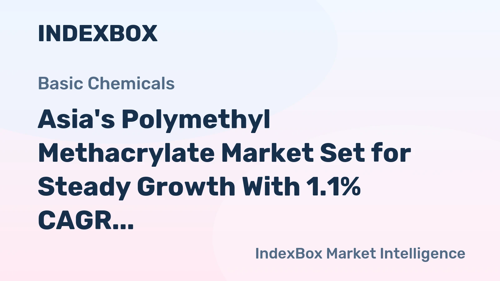 Asia's Polymethyl Methacrylate Market Set for Steady Growth With 1.1% CAGR in Value