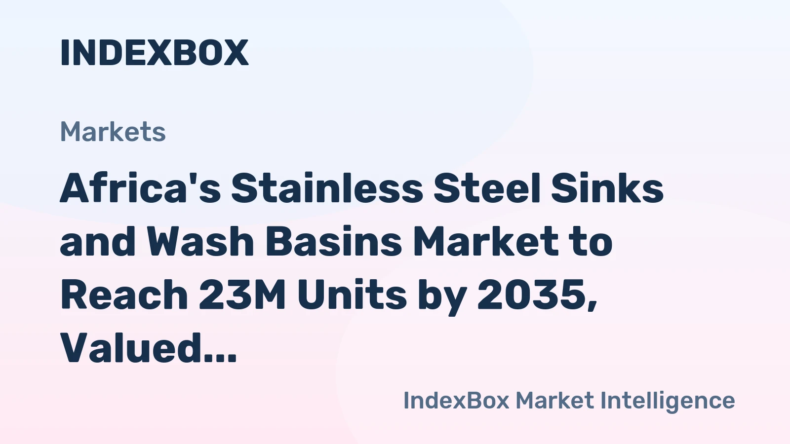 Africa's Stainless Steel Sinks and Wash Basins Market to Reach 23M Units by 2035, Valued at $210M
