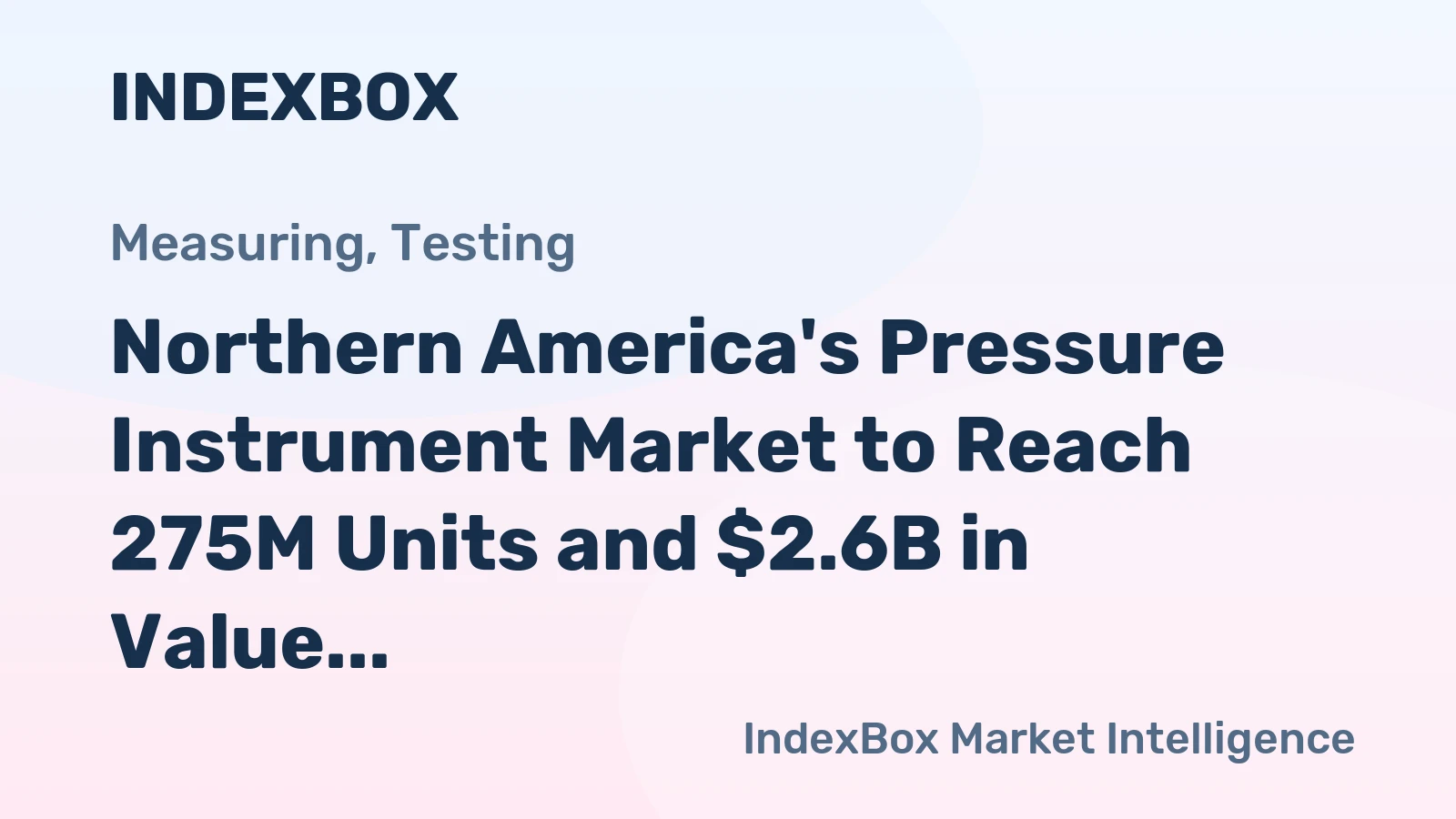 Northern America's Pressure Instrument Market to Reach 275M Units and $2.6B in Value by 2035