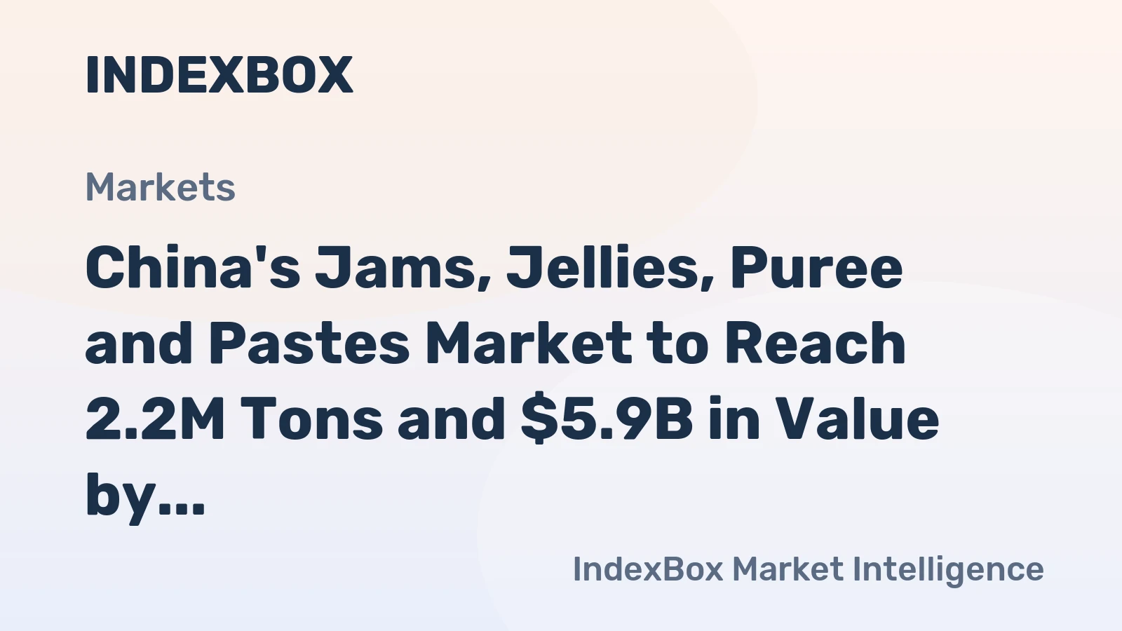 China's Jams, Jellies, Puree and Pastes Market to Reach 2.2M Tons and $5.9B in Value by 2035