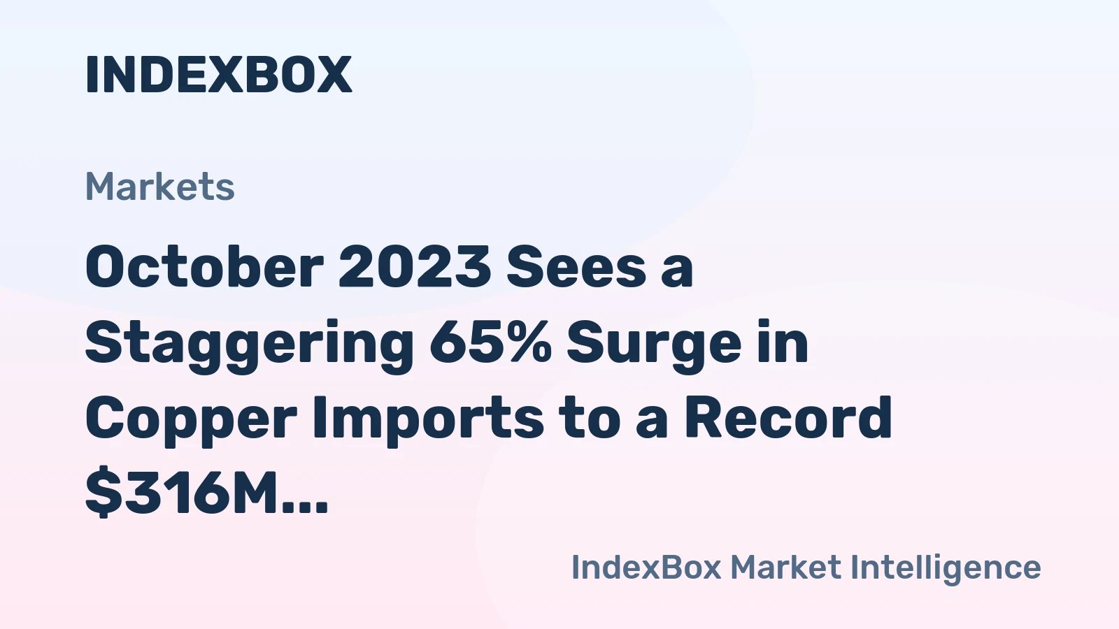 October 2023 Sees a Staggering 65% Surge in Copper Imports to a Record $316M in India.