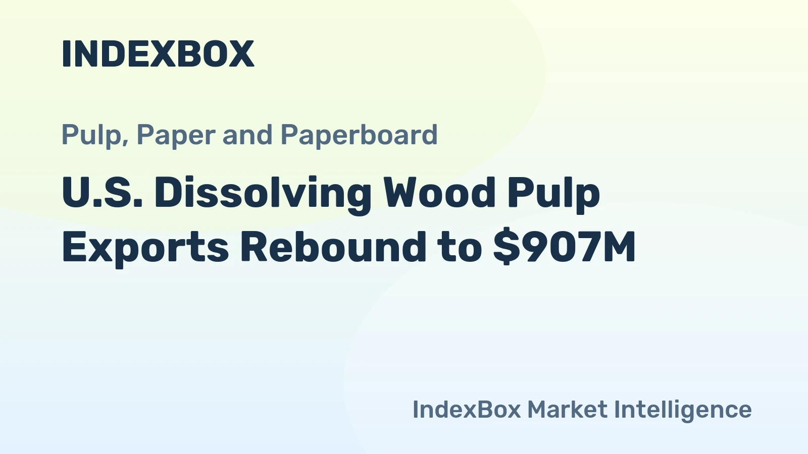 U.S. Dissolving Wood Pulp Exports Rebound to $907M