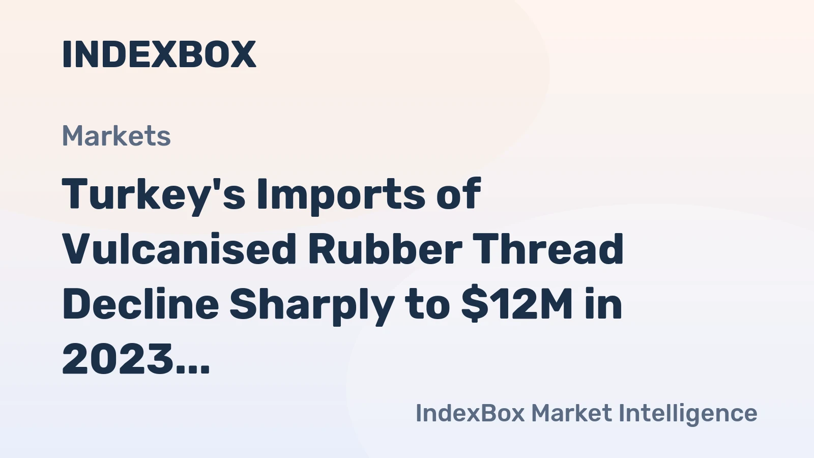 Turkey's Imports of Vulcanised Rubber Thread Decline Sharply to $12M in 2023