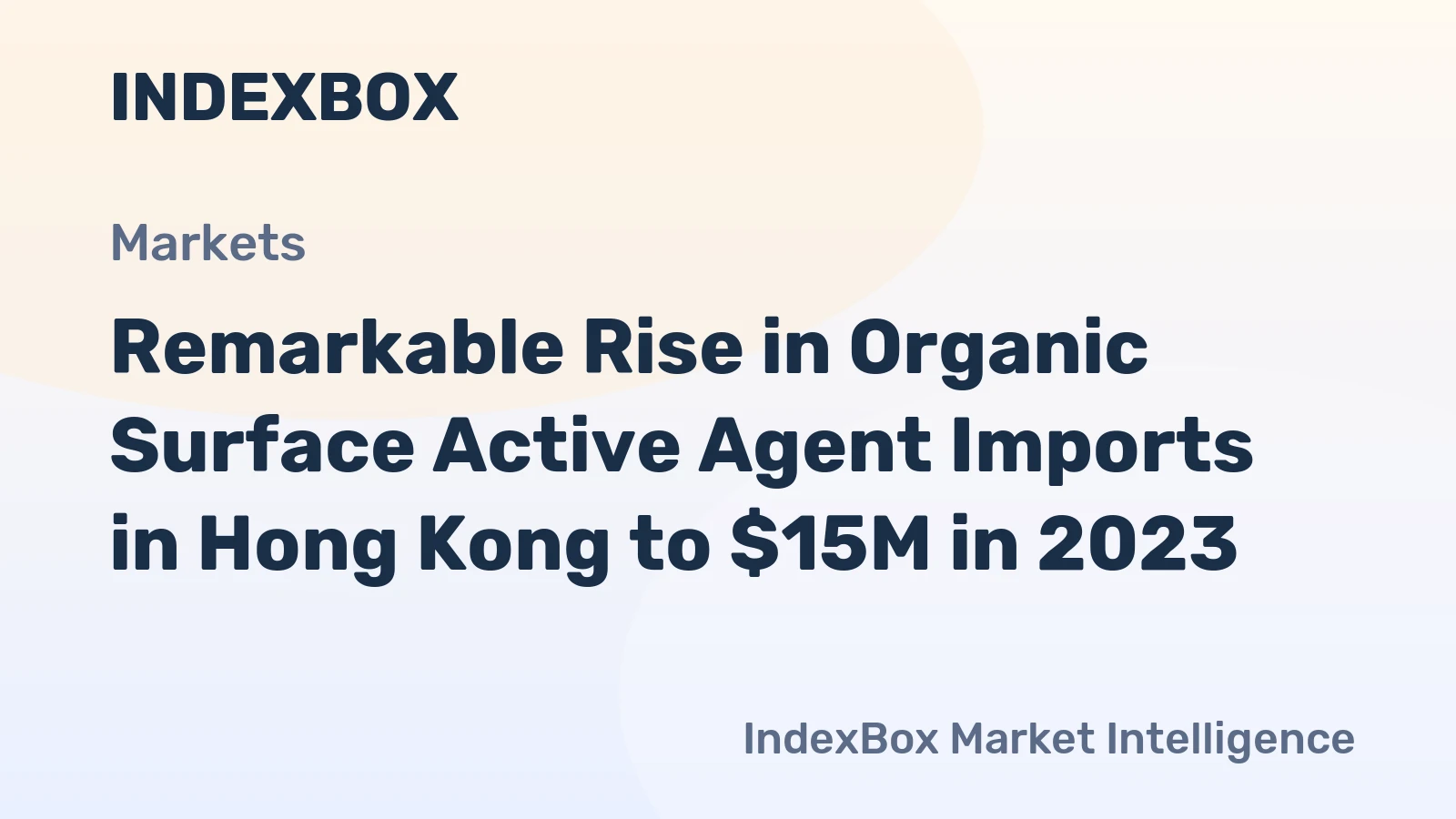 Remarkable Rise in Organic Surface Active Agent Imports in Hong Kong to $15M in 2023