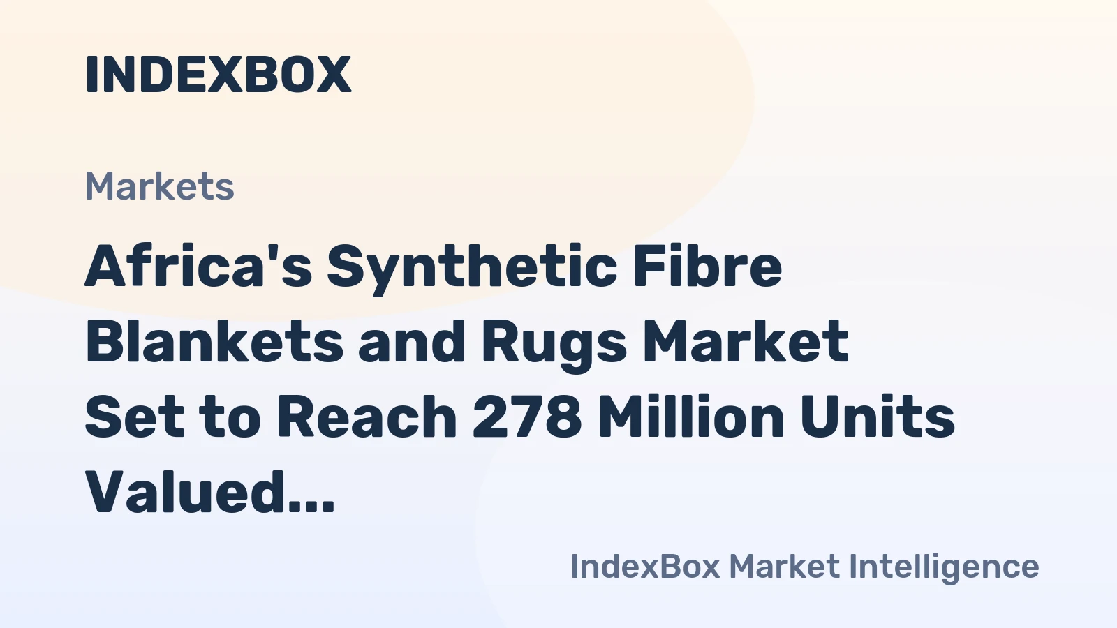 Africa's Synthetic Fibre Blankets and Rugs Market Set to Reach 278 Million Units Valued at $1.7 Billion