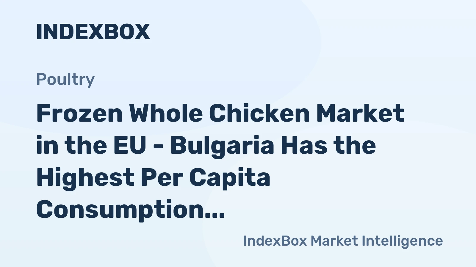 Frozen Whole Chicken Market in the EU - Bulgaria Has the Highest Per Capita Consumption