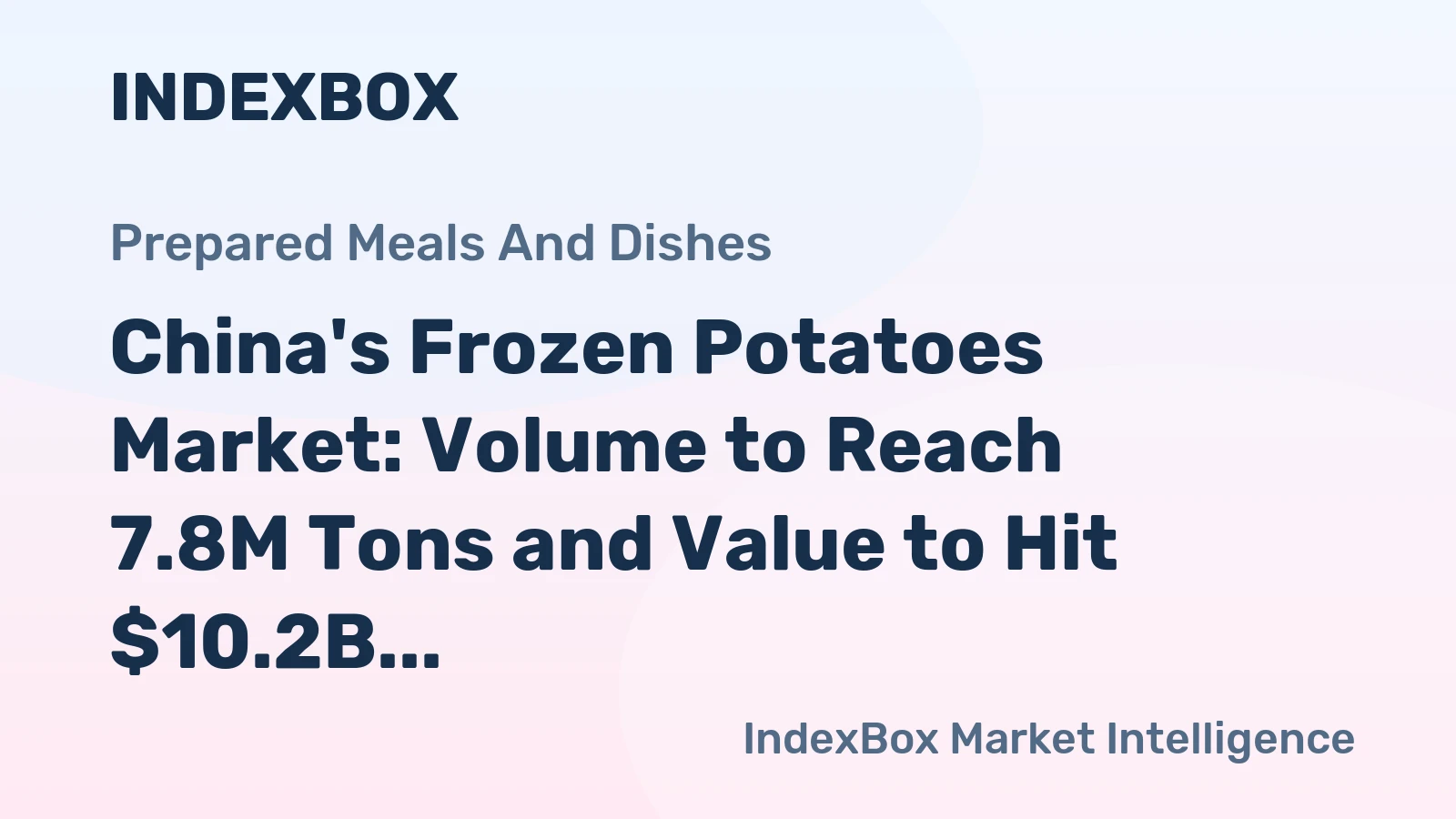 China's Frozen Potatoes Market: Volume to Reach 7.8M Tons and Value to Hit $10.2B by 2035