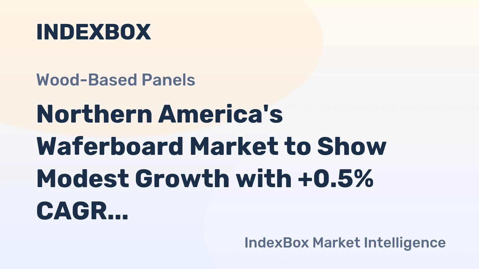 Northern America's Waferboard Market to Show Modest Growth with +0.5% CAGR
