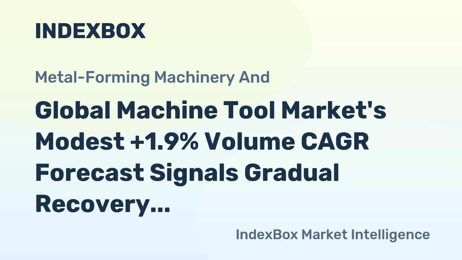 Global Machine Tool Market's Modest +1.9% Volume CAGR Forecast Signals Gradual Recovery