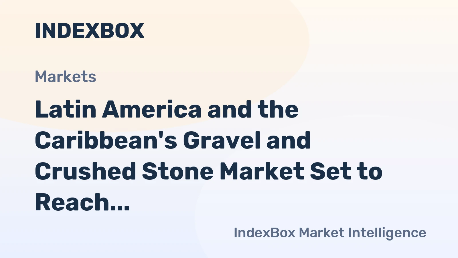 Latin America and the Caribbean's Gravel and Crushed Stone Market Set to Reach 1,190M Tons and $38B