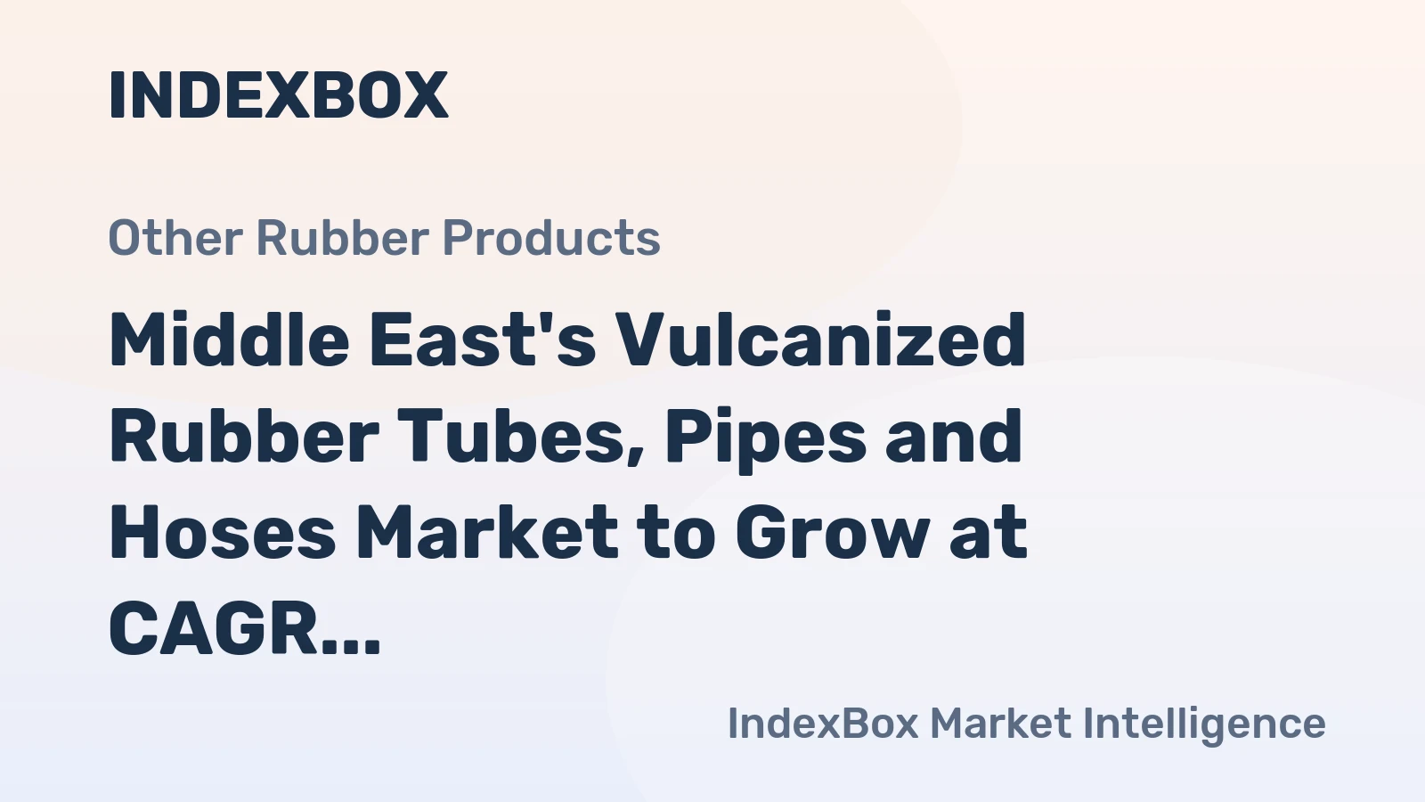 Middle East's Vulcanized Rubber Tubes, Pipes and Hoses Market to Grow at CAGR of +0.9% through 2035