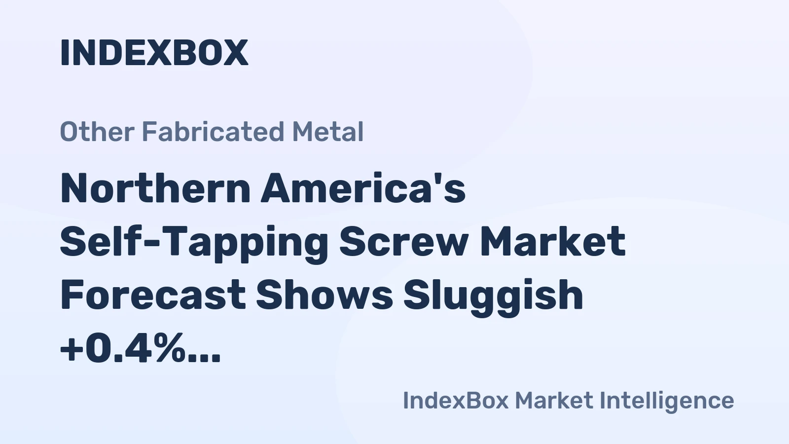 Northern America's Self-Tapping Screw Market Forecast Shows Sluggish +0.4% CAGR Growth