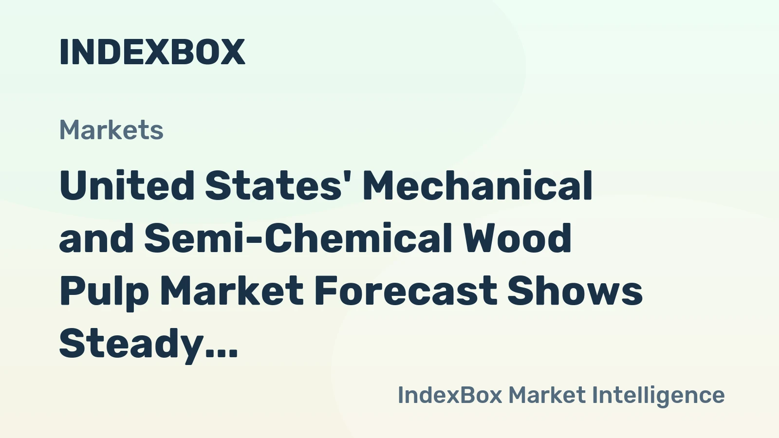 United States' Mechanical and Semi-Chemical Wood Pulp Market Forecast Shows Steady Growth With a 3.8% Value CAGR