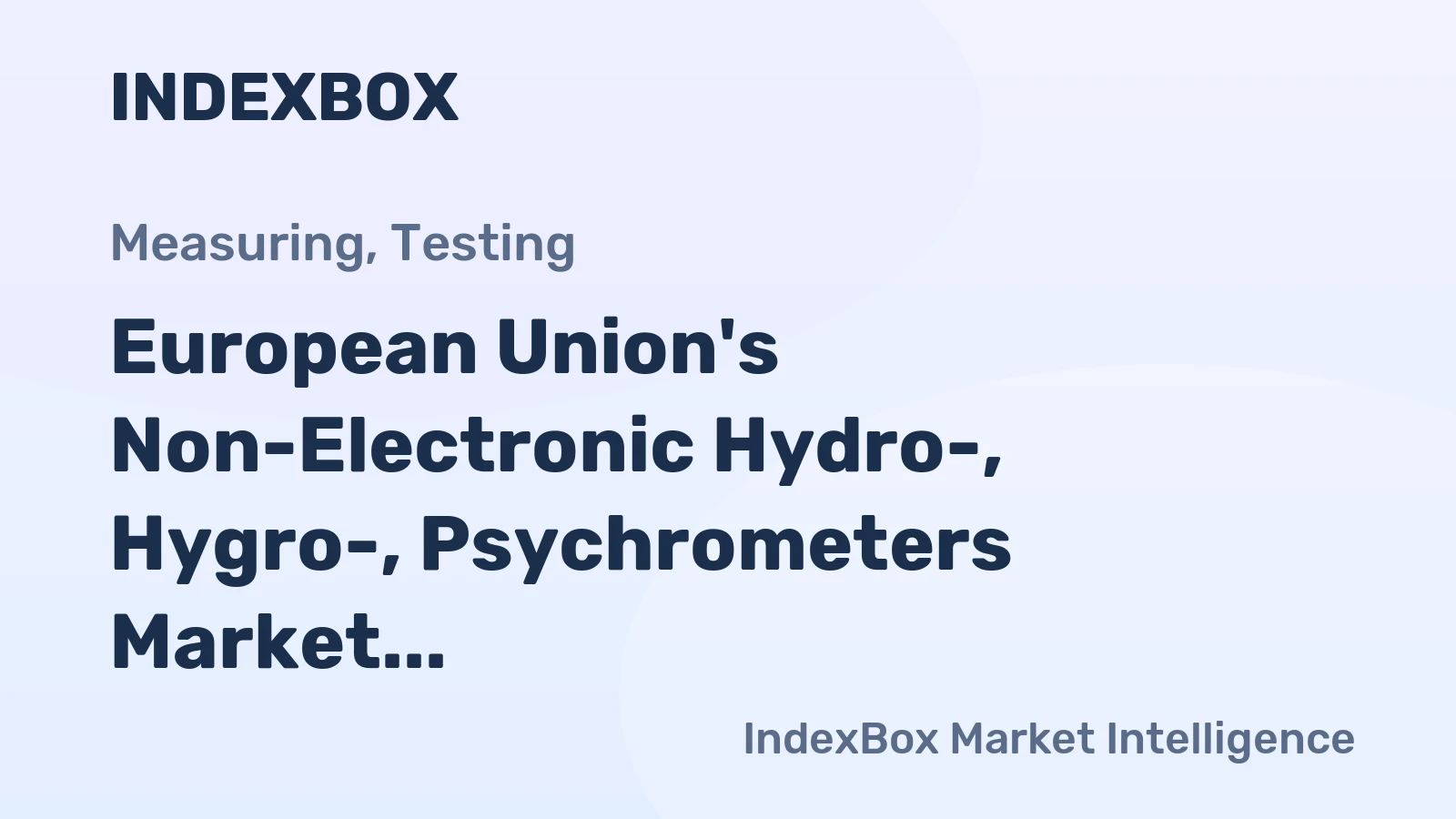European Union's Non-Electronic Hydro-, Hygro-, Psychrometers Market Expected to Reach 11M Units and $51.5B by 2035