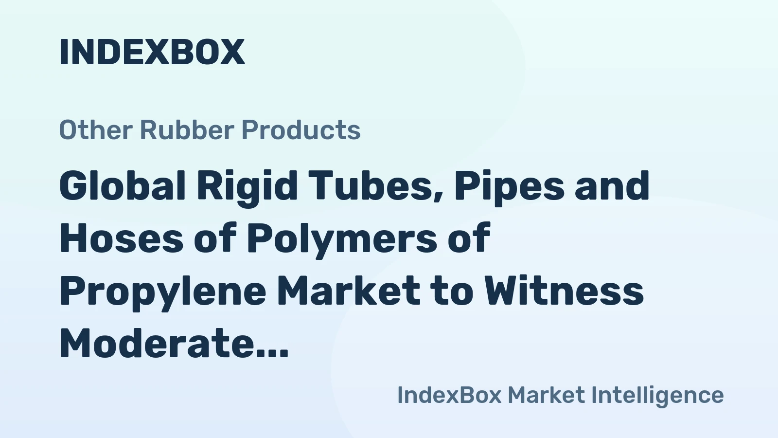 Global Rigid Tubes, Pipes and Hoses of Polymers of Propylene Market to Witness Moderate Growth with a CAGR of +1.4% from 2024 to 2035