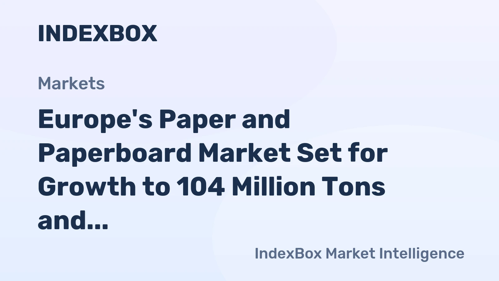 Europe's Paper and Paperboard Market Set for Growth to 104 Million Tons and $125 Billion