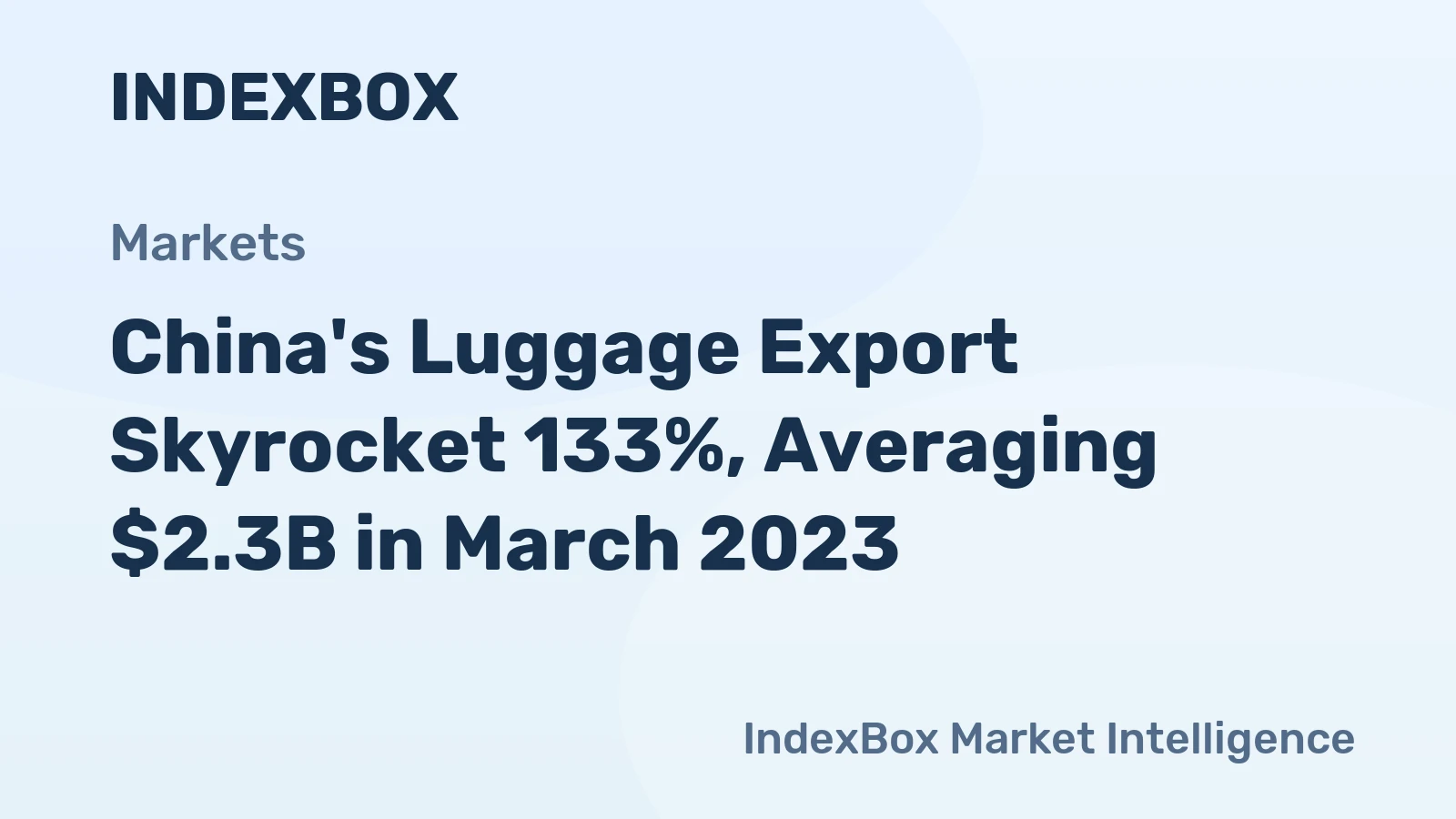 China's Luggage Export Skyrocket 133%, Averaging $2.3B in March 2023