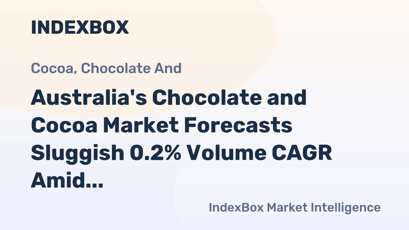 Australia's Chocolate and Cocoa Market Forecasts Sluggish 0.2% Volume CAGR Amid Shifting Trade Flows