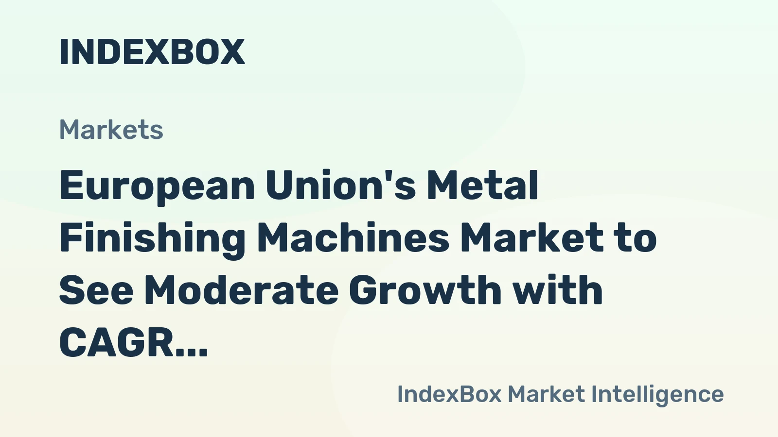 European Union's Metal Finishing Machines Market to See Moderate Growth with CAGR of +0.9%