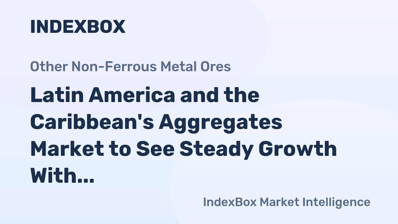 Latin America and the Caribbean's Aggregates Market to See Steady Growth With a +0.7% Volume CAGR