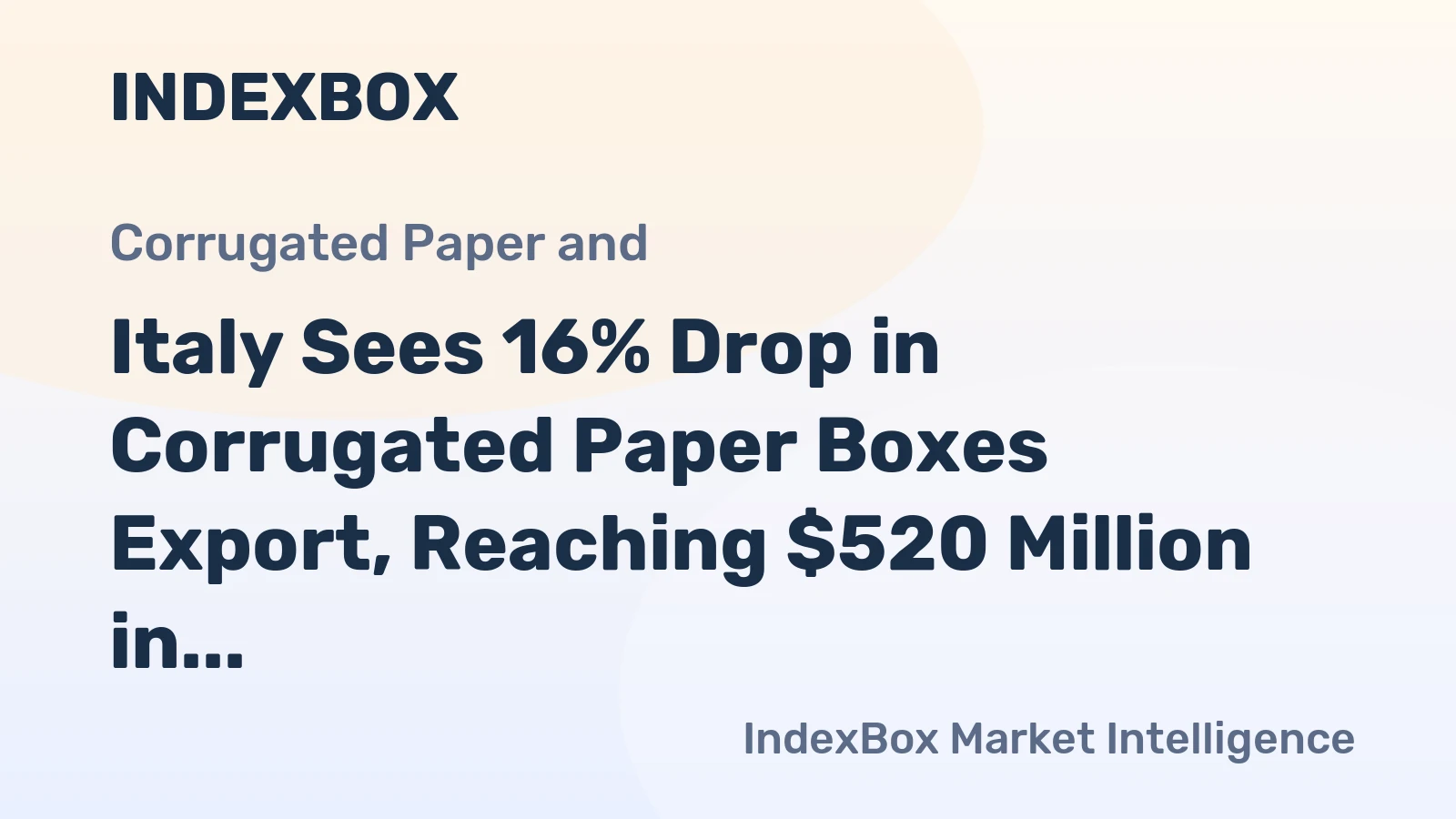 Italy Sees 16% Drop in Corrugated Paper Boxes Export, Reaching $520 Million in 2023