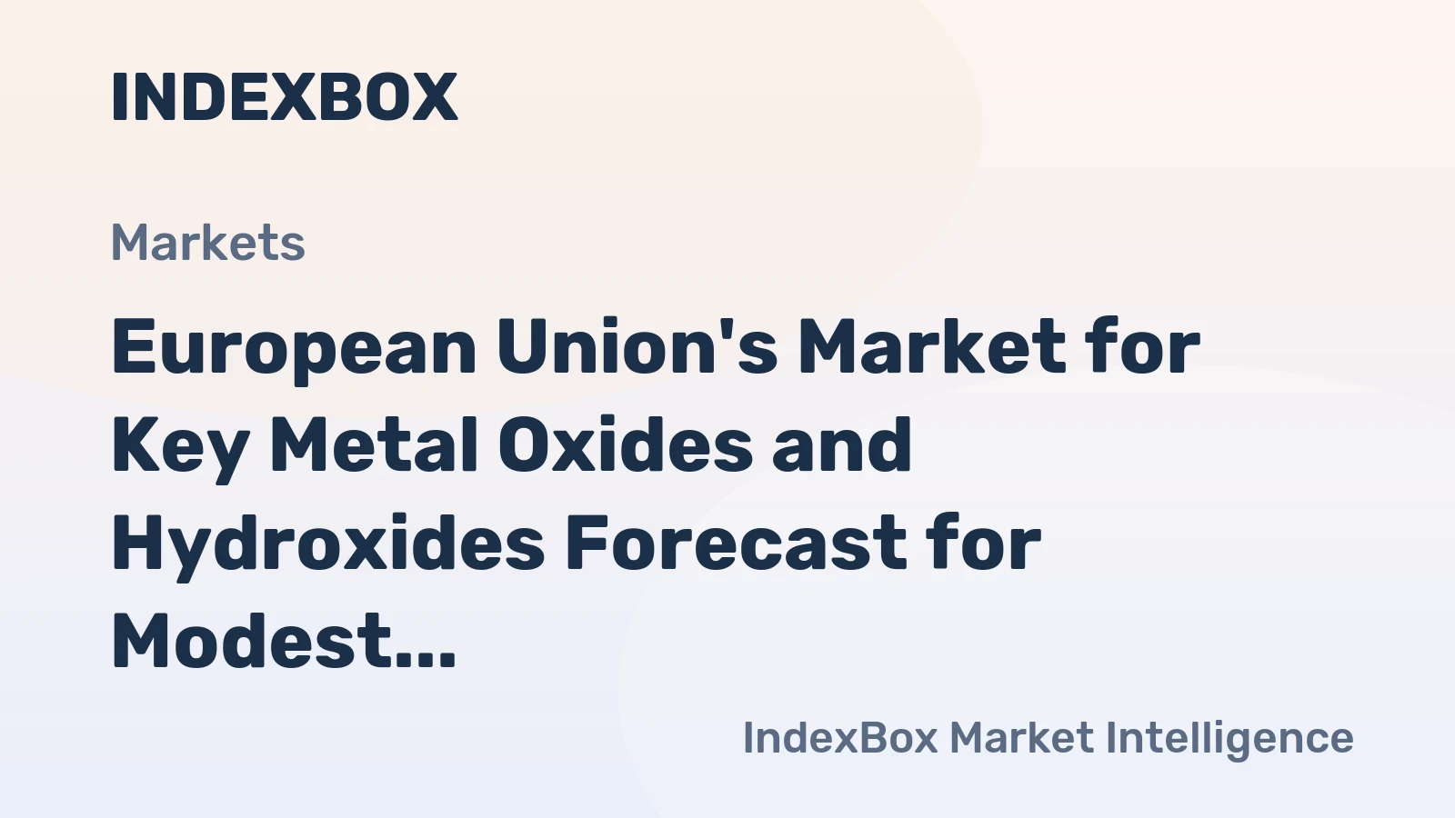 European Union's Market for Key Metal Oxides and Hydroxides Forecast for Modest Growth With a 1.3% Value CAGR