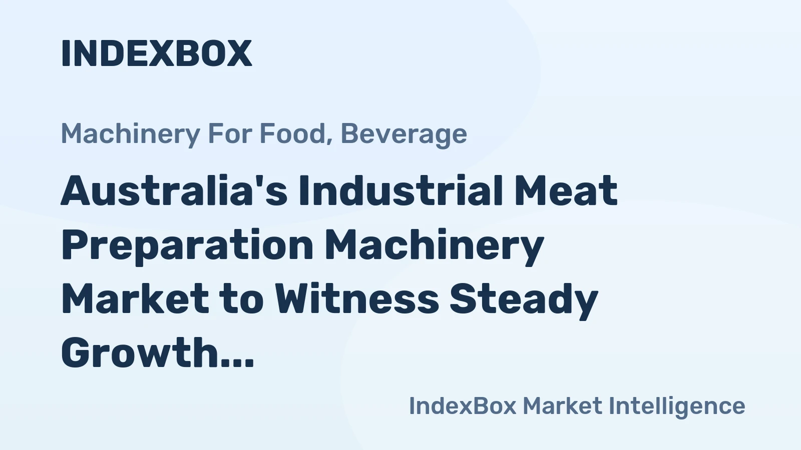 Australia's Industrial Meat Preparation Machinery Market to Witness Steady Growth with +3.9% CAGR