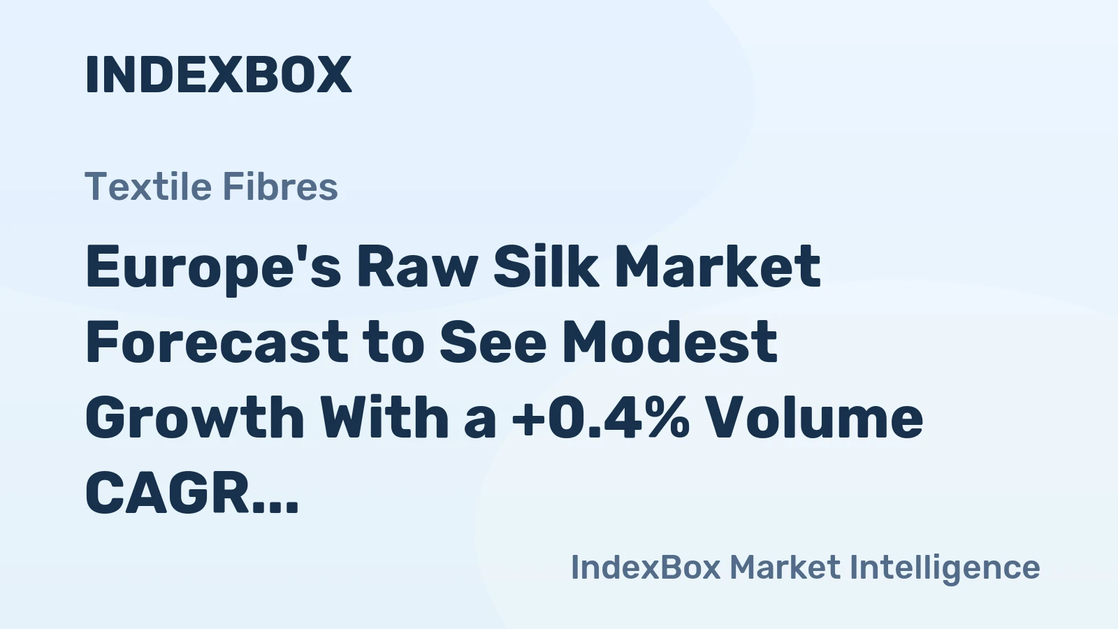 Europe's Raw Silk Market Forecast to See Modest Growth With a +0.4% Volume CAGR