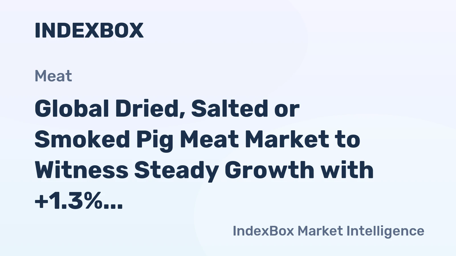 Global Dried, Salted or Smoked Pig Meat Market to Witness Steady Growth with +1.3% CAGR